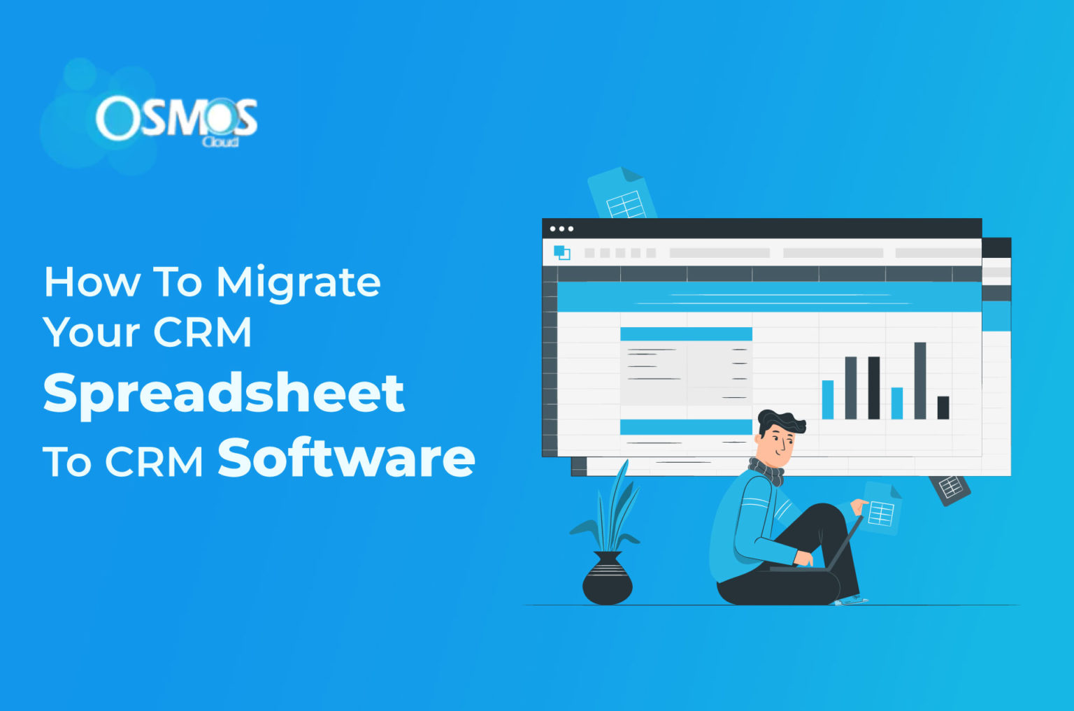 How To Migrate Your CRM Spreadsheet To CRM Software | Osmos CRM
