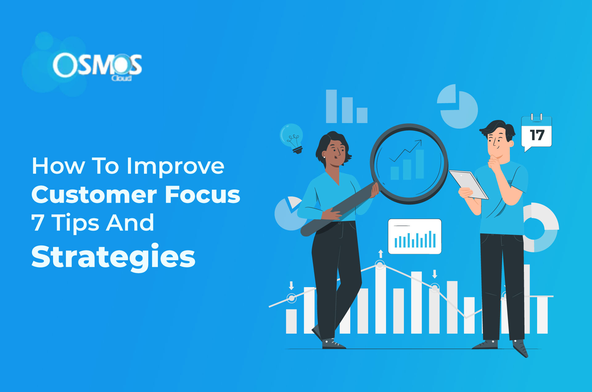 How To Improve Customer Focus: 7 Tips And Strategies