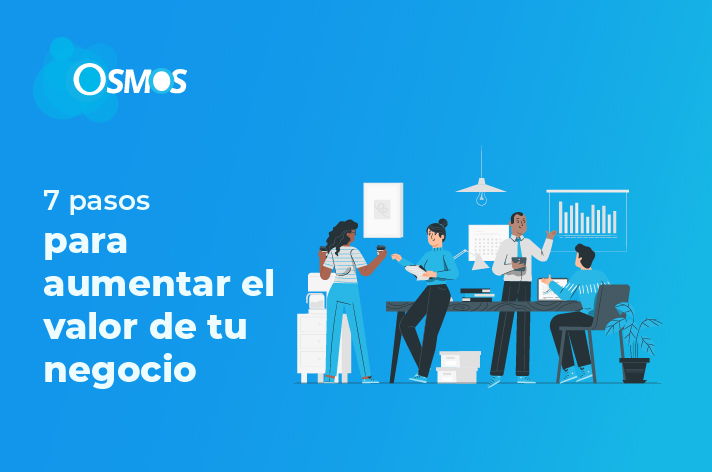 7 pasos para aumentar el valor de tu negocio | Osmos